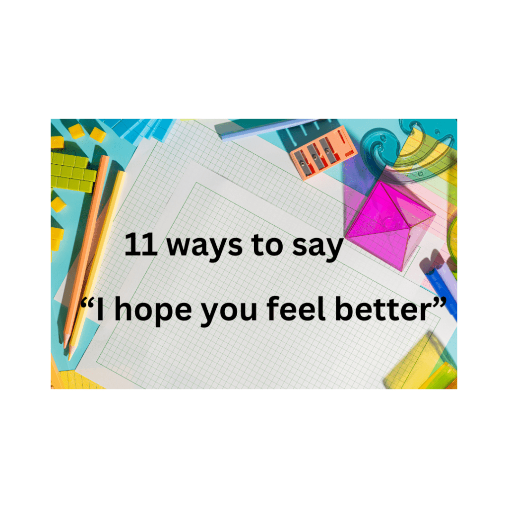 11 Professional Ways to Say “I Hope You Feel Better” - English EFL